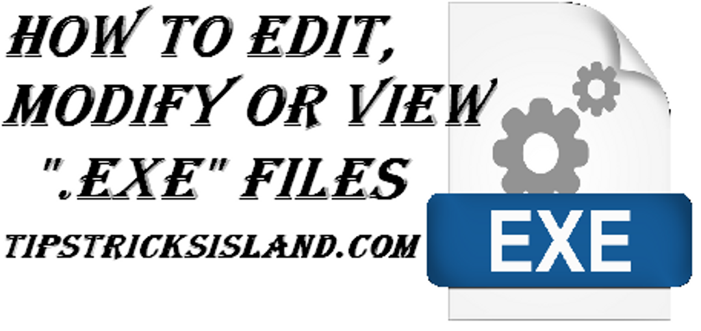 View Edit Or Modify Exe Application Files An Island For Blogging Tips Tricks
