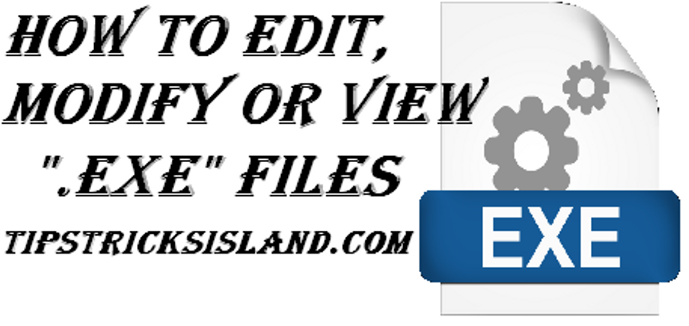 View Edit or Modify EXE Application Files - An Island for Blogging Tips ...