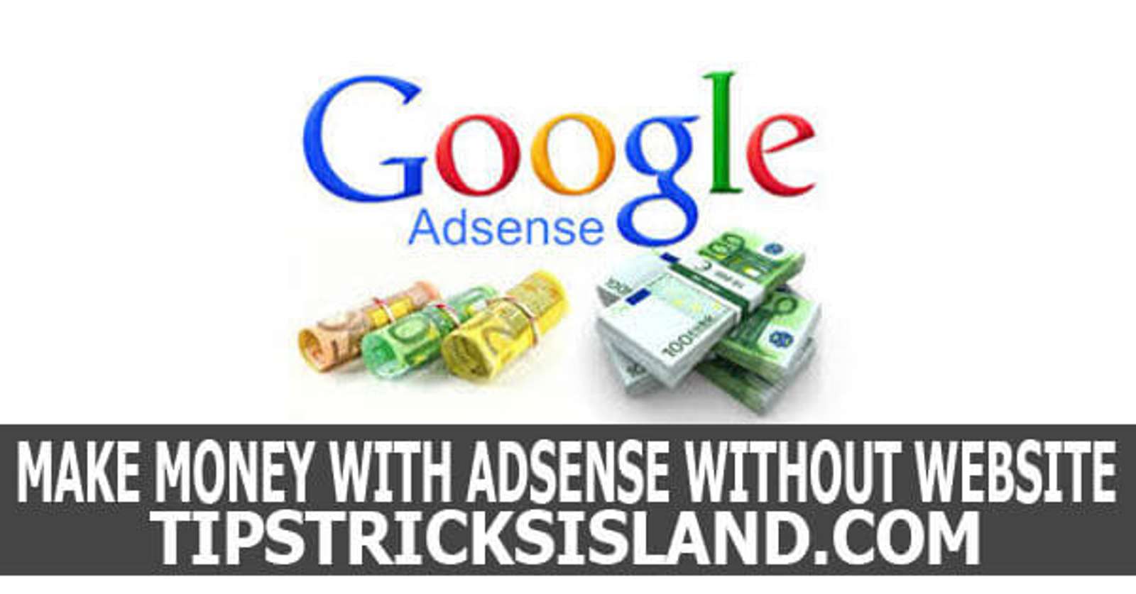 Make Money with Adsense Without Having Website - An Island for Blogging Tips Tricks