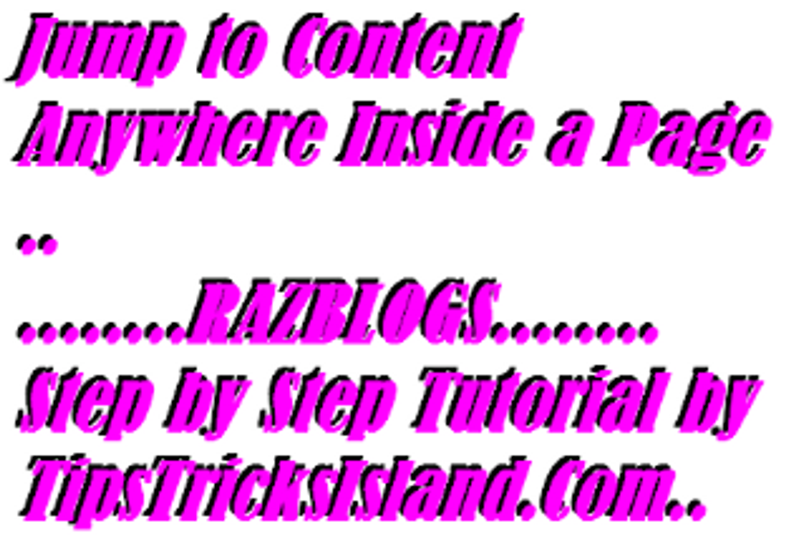 Jump to Content Anywhere Inside a Page - An Island for Blogging Tips Tricks
